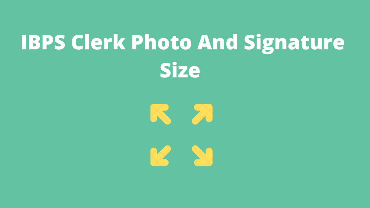 Ibps Clerk Photo And Signature Size 2023 Complete Details