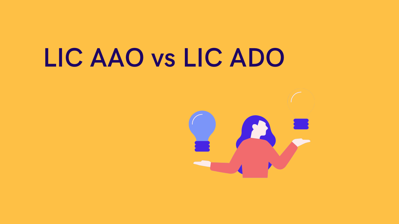 LIC AAO vs LIC ADO: Compare And Know Which Is Better