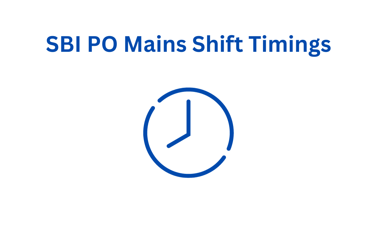 SBI PO Mains Shift Timings 2023, Reporting Time, Instructions