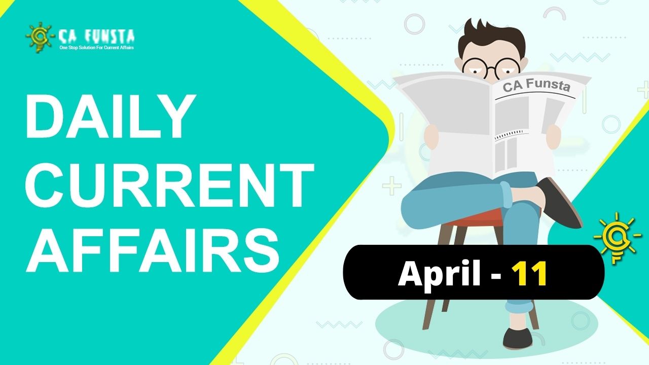 Daily Current Affairs April 11: Check Here - CA Funsta | Daily Current ...