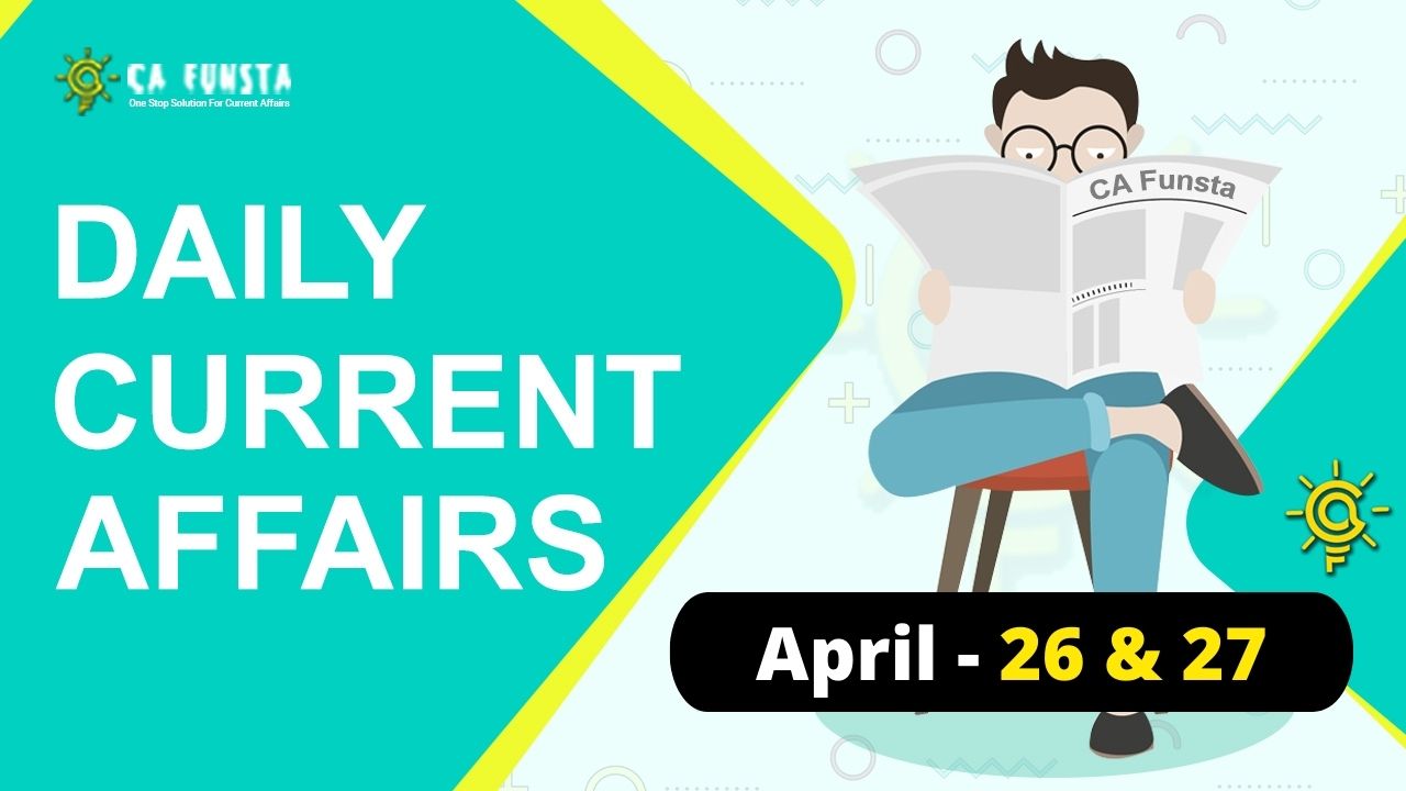 Daily Current Affairs April 26 & 27: Check Here - CA Funsta | Daily ...