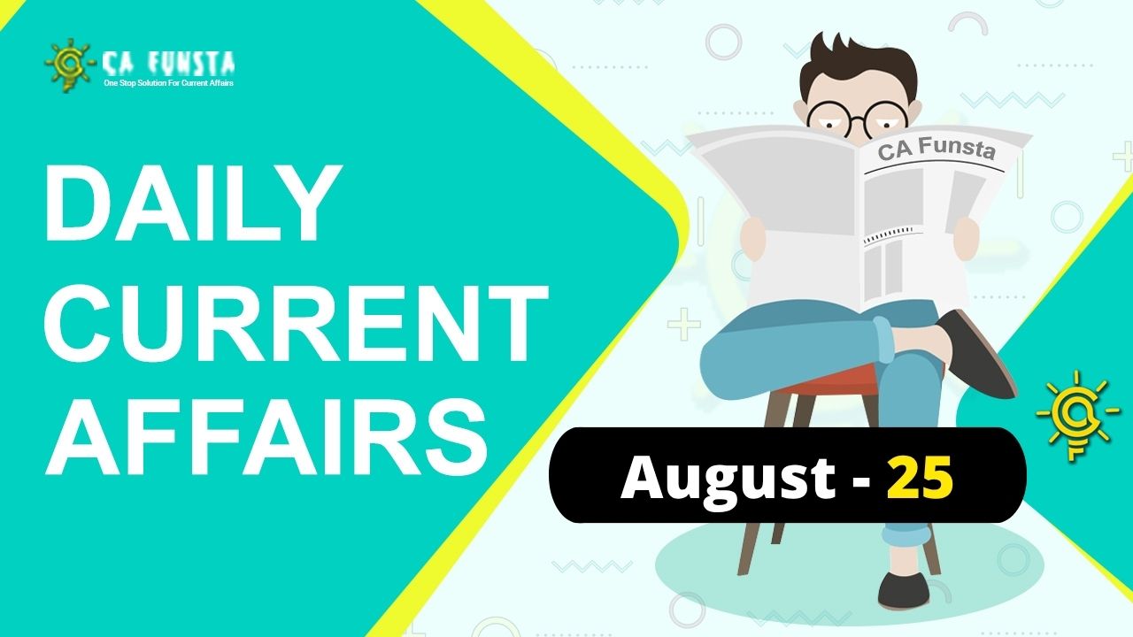 Daily Current Affairs August 25: Check Here - CA Funsta | Daily Current ...